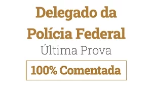 Delegado da Polícia Federal - Última Prova 100% Comentada - Estratégia Carreira Jurídica