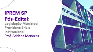 Concurso IPREM SP - Pós-Edital: Legislação Municipal Previdenciária e ...