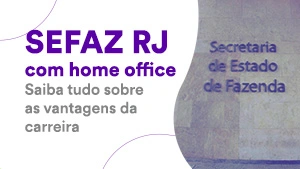 SEFAZ RJ com home office: Saiba tudo sobre as vantagens da carreira ...