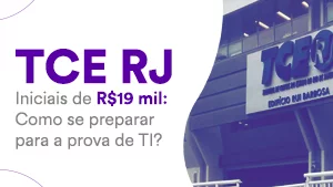 TCE RJ - Iniciais de R$19 mil: Como se preparar para a prova de TI? - Estratégia Concursos