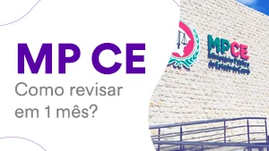 MP CE: Como revisar em 1 mês? - Estratégia Concursos