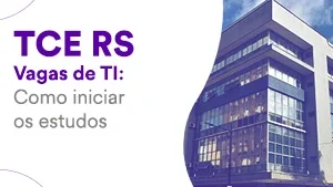 Concurso TCE RS - Vagas de TI: Como iniciar os estudos