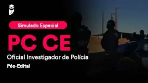 Simulado Especial PC CE - Cargo: Oficial Investigador de Polícia - Pós-Edital - Estratégia Concursos